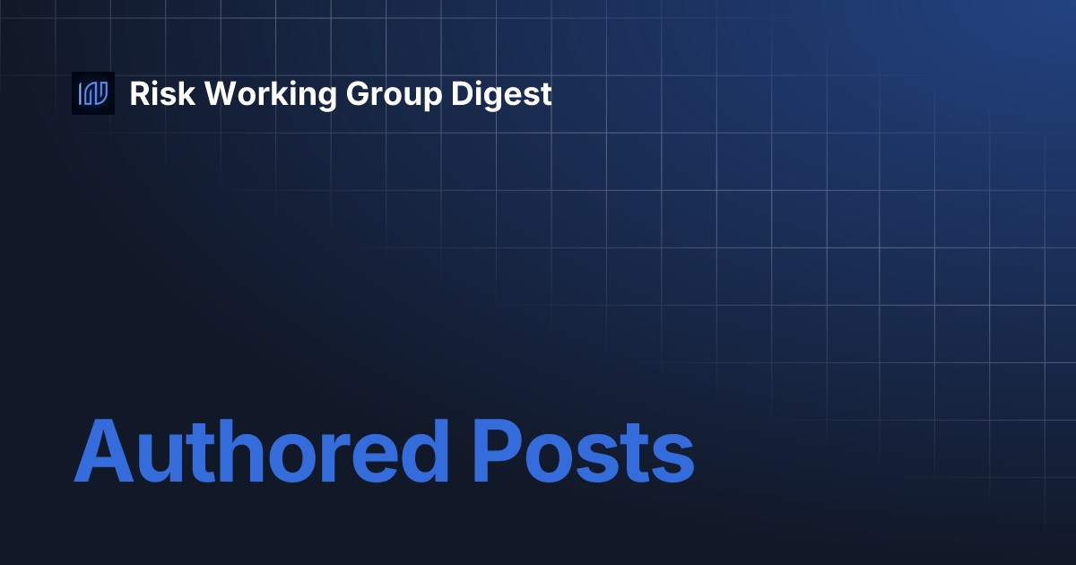 Authored Posts | Risk Working Group Digest