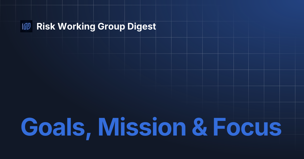 Goals, Mission & Focus | Risk Working Group Digest